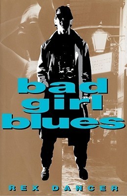 Bad Girl Blues: A Novel by Rex Dancer | Goodreads