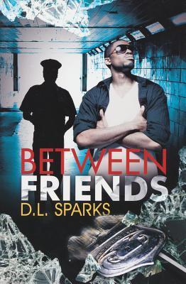 Between Friends (Urban Books) by D.L. Sparks | Goodreads