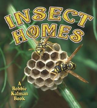 Insect Homes (The World of Insects) by Bobbie Kalman | Goodreads