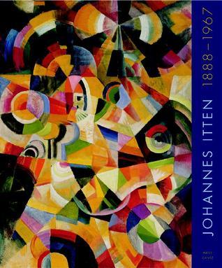 Johannes Itten 1888-1967 by Christoph Wagner | Goodreads