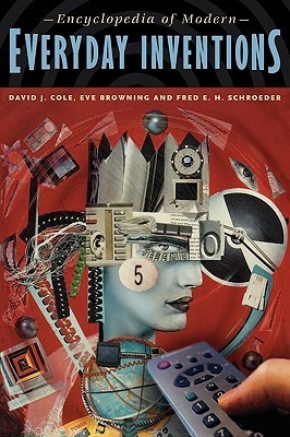 Encyclopedia of Modern Everyday Inventions by David J. Cole | Goodreads