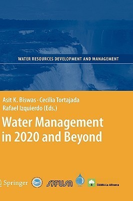 Water Management in 2020 and Beyond by Asit K. Biswas | Goodreads