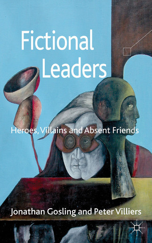 Fictional Leaders: Heroes, Villans and Absent Friends by Jonathan ...