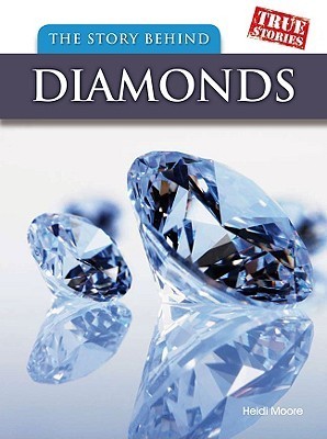 The Story Behind Diamonds (True Stories) by Heidi Moore | Goodreads