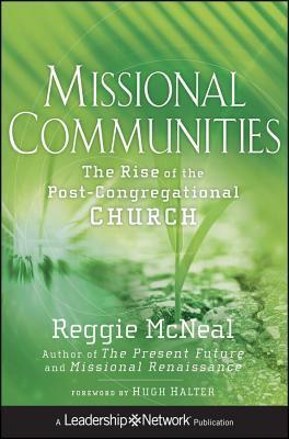 Missional Communities: The Rise of the Post-Congregational Church by ...