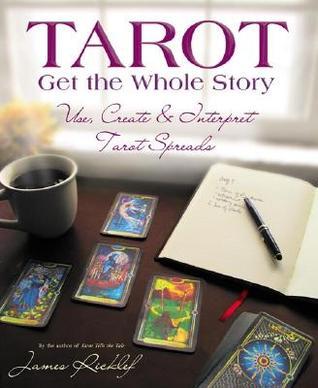 Tarot: Get the Whole Story: Use, Create & Interpret Tarot Spreads by ...