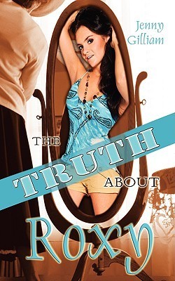 The Truth About Roxy by Jenny Gilliam | Goodreads