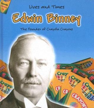 Edwin Binney: The Founder of Crayola Crayons by Jennifer Blizin Gillis ...