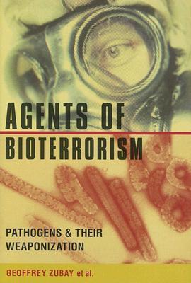 Agents of Bioterrorism: Pathogens & Their Weaponization by Geoffrey L ...