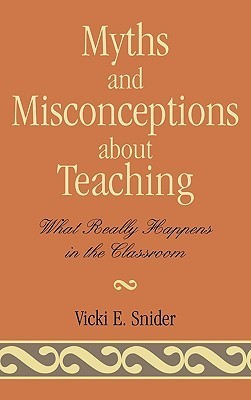 Myths and Misconceptions about Teaching: What Really Happens in the ...