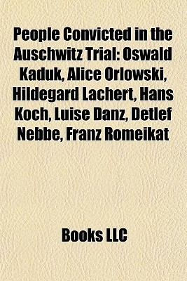 People Convicted in the Auschwitz Trial: Oswald Kaduk, Alice Orlowski ...