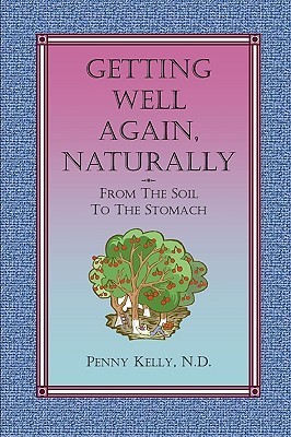 Getting Well Again, Naturally by Penny Kelly | Goodreads