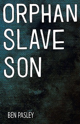 Orphan Slave Son by Ben Pasley | Goodreads