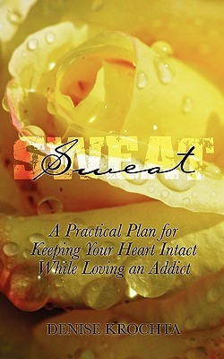 Sweat: A Practical Plan For Keeping Your Heart Intact While Loving An ...