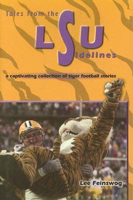 Tales from the LSU Sidelines by Lee Feinswog | Goodreads