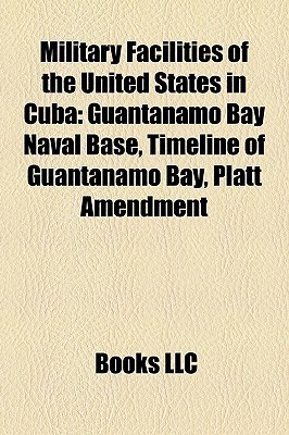 Military Facilities of the United States in Cuba: Guantanamo Bay Naval ...
