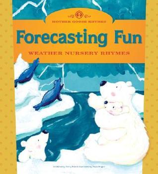 Forecasting Fun: Weather Nursery Rhymes by Terry Pierce | Goodreads
