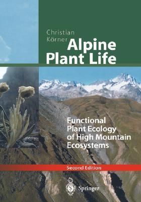Alpine Plant Life: Functional Plant Ecology of High Mountain Ecosystems ...
