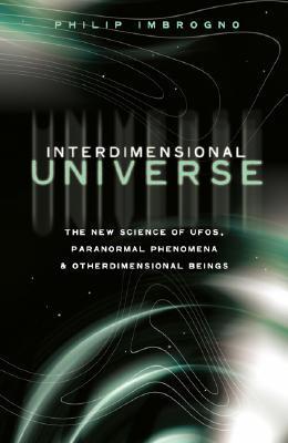 Interdimensional Universe: The New Science of UFOs, Paranormal ...