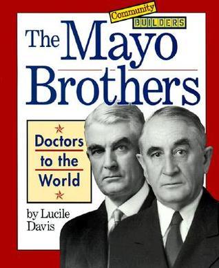 The Mayo Brothers: Doctors to the World by Lucile Davis | Goodreads