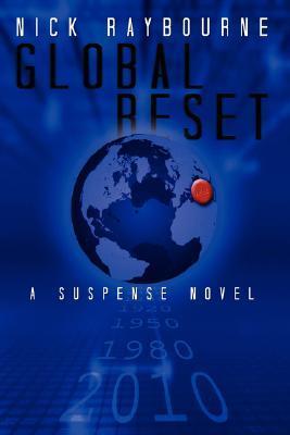 Global Reset: A Suspense Novel by Nick Raybourne | Goodreads