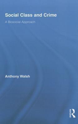 Social Class and Crime: A Biosocial Approach by Anthony Walsh | Goodreads