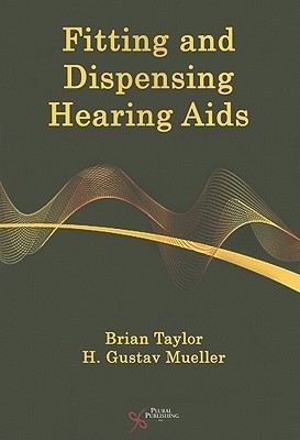 Fitting and Dispensing Hearing Aids by Brian Taylor | Goodreads