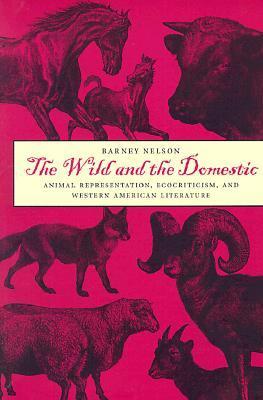 The Wild and the Domestic : Animal Representation, Ecocriticism, and ...