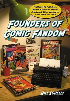 Founders of Comic Fandom: Profiles of 90 Publishers, Dealers ...