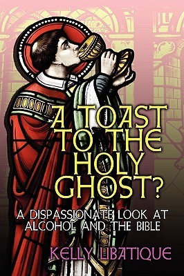 A Toast to the Holy Ghost?: A Dispassionate Look at Alcohol and the ...