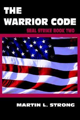 The Warrior Code: Seal Strike Book Two by Martin L. Strong | Goodreads
