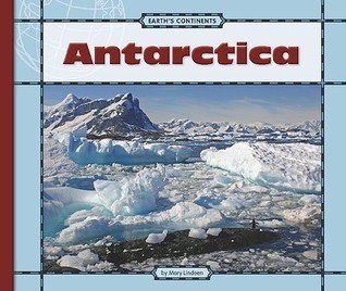 Antarctica (Earth's Continents) by Mary Lindeen | Goodreads