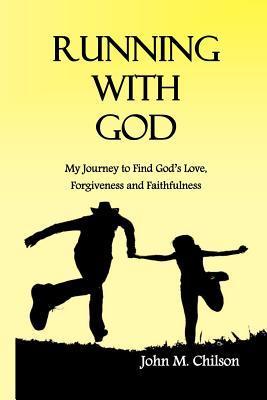 Running With God: My journey to find God's love, forgiveness and ...