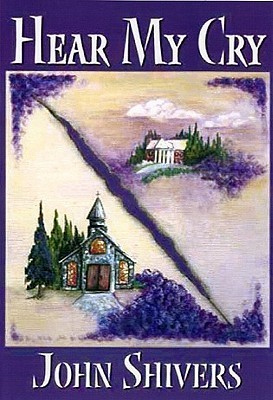 Hear My Cry by John Shivers | Goodreads