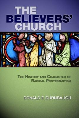 The Believers' Church: The History and Character of Radical ...
