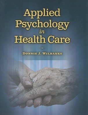 Applied Psychology In Health Care by Donnie J. Wilbanks | Goodreads