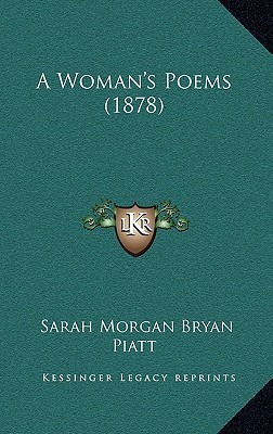 A Woman's Poems (1878) by Sarah Morgan Bryan Piatt | Goodreads