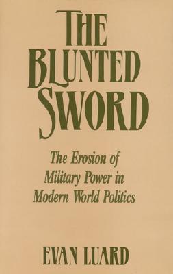 The Blunted Sword: The Erosion of Military Power in Modern World ...