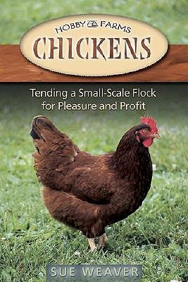 Chickens: Tending A Small-Scale Flock For Pleasure And Profit by Sue ...