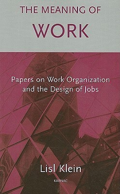 The Meaning of Work: Papers on Work Organization and the Design of Jobs ...