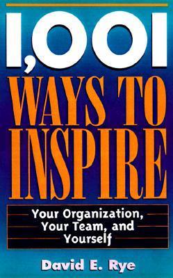 1,001 Ways to Inspire: Your Organization, Your Team and Yourself by ...