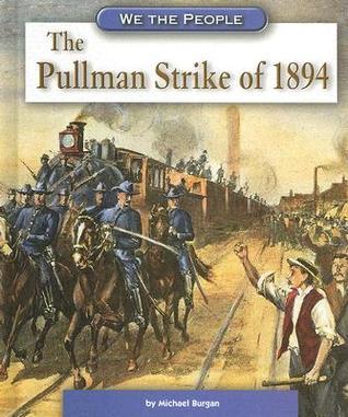 The Pullman Strike of 1894 by Michael Burgan | Goodreads