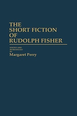The Short Fiction of Rudolph Fisher: by Rudolph Fisher | Goodreads