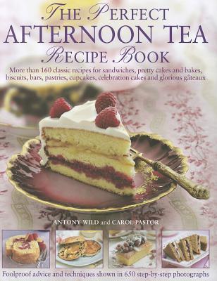 The Perfect Afternoon Tea Recipe Book: More than 160 classic recipes ...