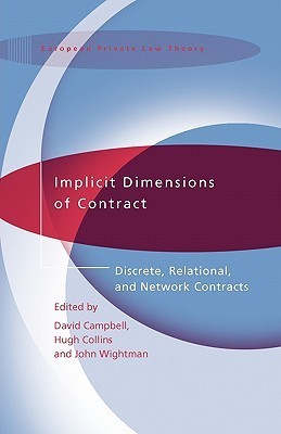 Implicit Dimensions of Contract: Discrete, Relational, and Network Contracts by David Campbell ...