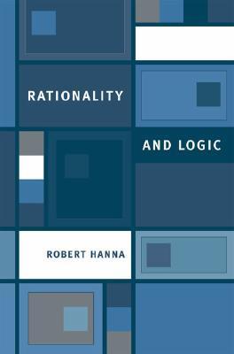 Rationality And Logic (A Bradford Book) by Robert Hanna | Goodreads