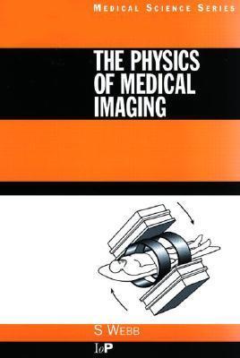 The Physics of Medical Imaging (Medical Science Ser) by S. Webb | Goodreads