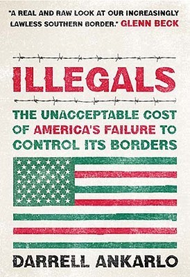 Illegals: The Unacceptable Cost of America's Failure to Control Its ...