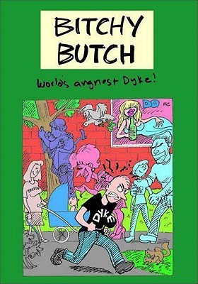 Bitchy Butch: World's Angriest Dyke by Gregory Gregory | Goodreads