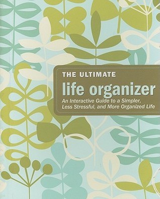 The Ultimate Life Organizer: An Interactive Guide to a Simpler, Less ...
